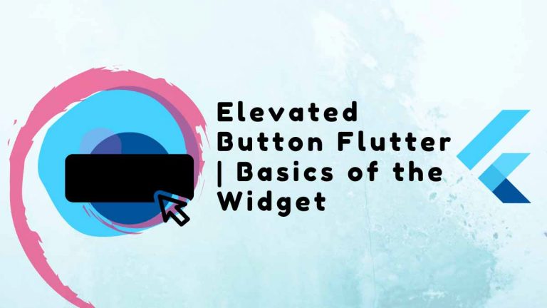 What is The Elevated Button Flutter Widget | Basics of the Widget (2023)