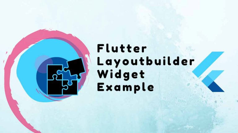 Flutter LayoutBuilder Widget Example Step by Step in 2023 - Flutter Service
