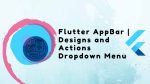 Flutter AppBar Example | Designs and Actions Dropdown Menu in 2023