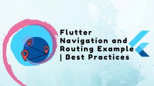 Flutter Navigation and Routing Example | Best Practices in 2023