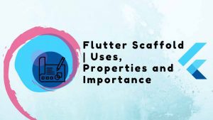 Flutter Scaffold Example | Uses, Properties and Importance in 2023