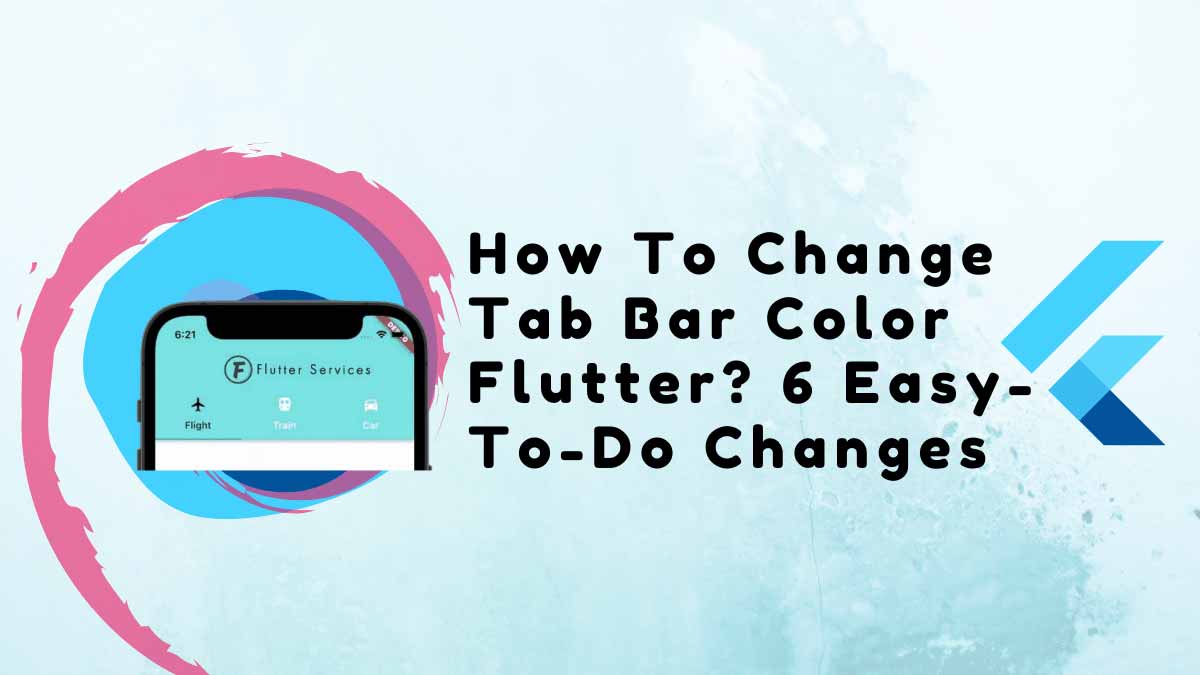 How To Change Tab Bar Color Flutter 6 Easy To Do Changes In 2023