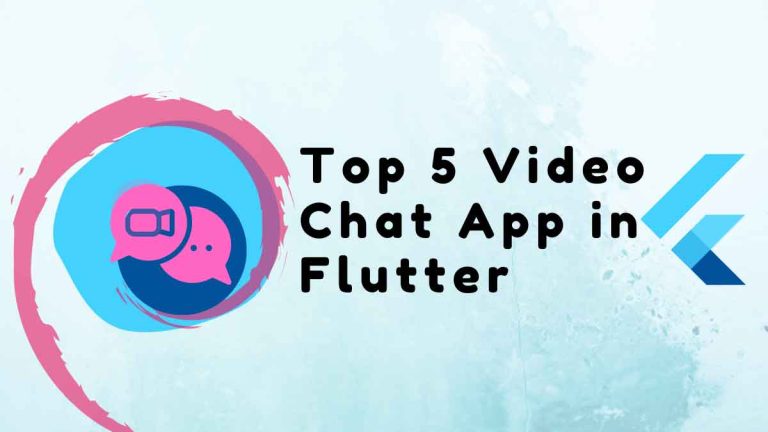 Top Best 5 Video Chat App in Flutter (2023) - Flutter Service
