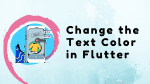 How to Change the Text Color in Flutter | Change Color of Text in 2023