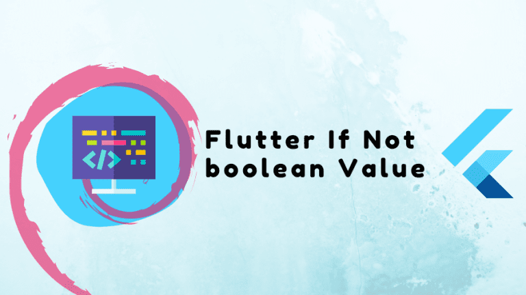 How To Use Flutter If Not Boolean Value In 2023 Flutter Service