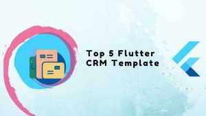 Top 4 Flutter CRM Templates in 2023 - Flutter Service